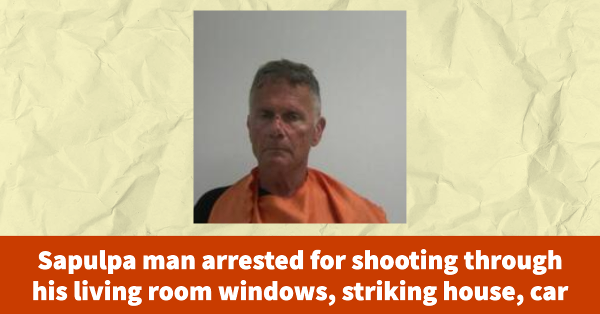 Sapulpa man arrested for shooting through his living room windows ...